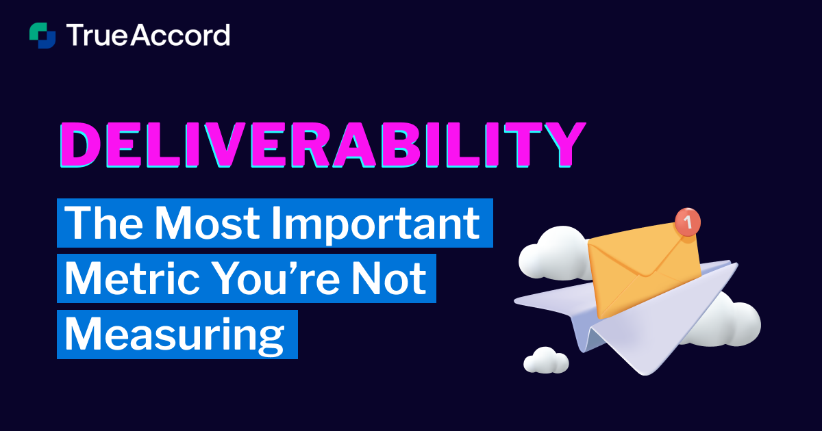 Deliverability - The Most Important Metric You’re Not Measuring